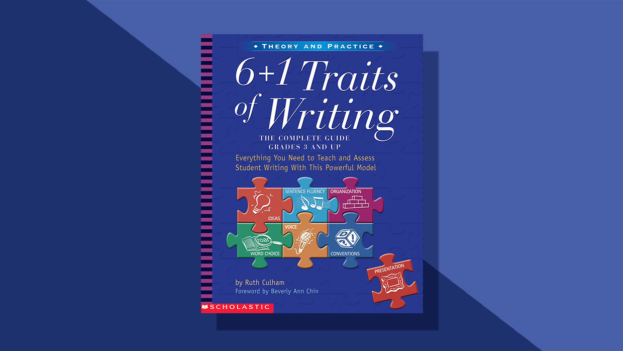 6+1 Traits of Writing: The Complete Guide: Grades 3 and Up